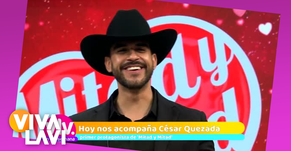 César Quezada, protagonista de Mitad y Mitad revela cómo le gustan las ...